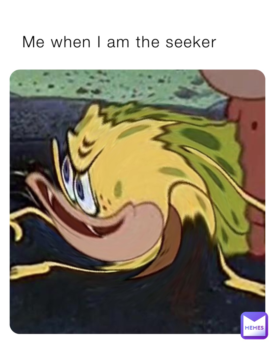 Me when I am the seeker | @dez_nuts_Idontcare | Memes