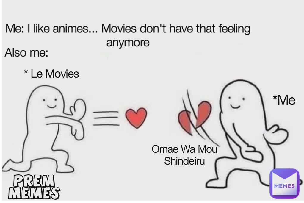 *Me * Le Movies Omae Wa Mou Shindeiru Prem memes Also me: Me: I like ...