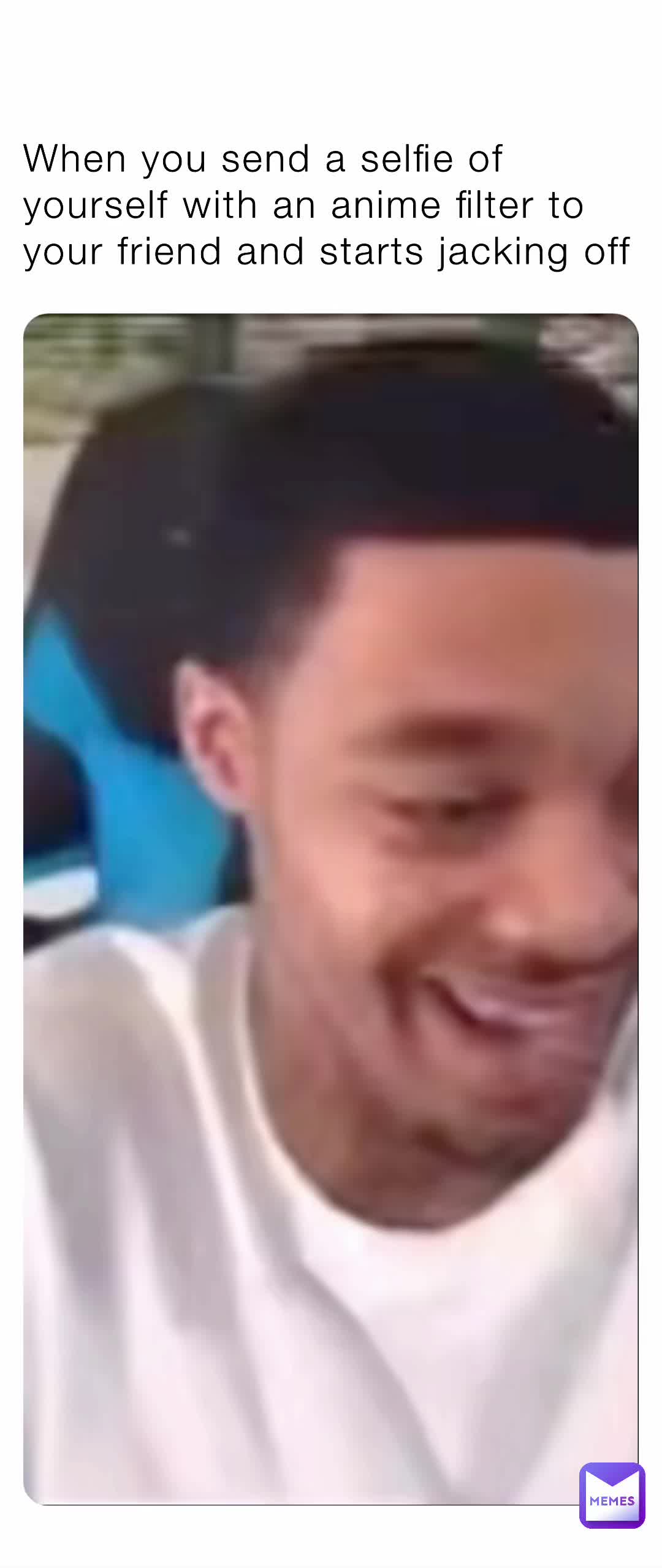 When you send a selfie of yourself with an anime filter to your friend ...