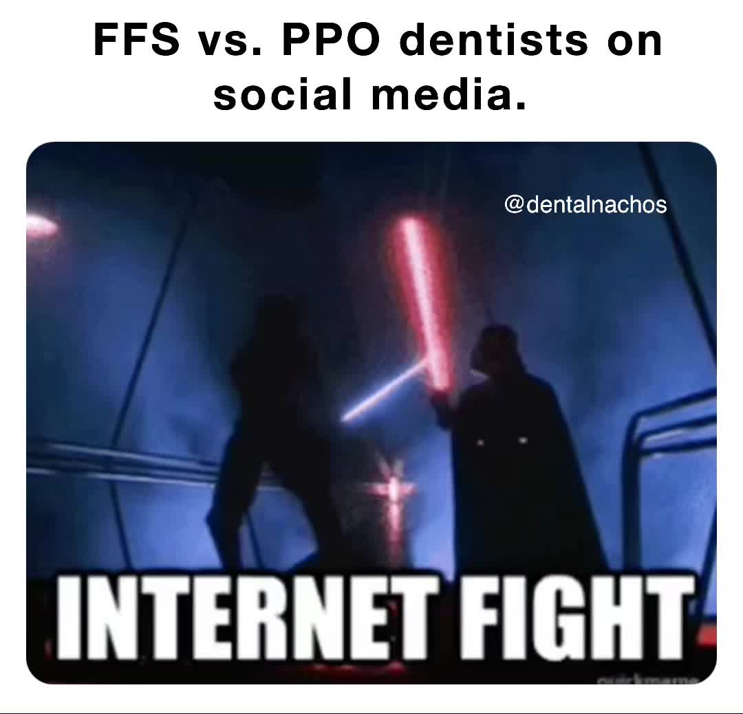 FFS vs. PPO dentists on social media. | @paulgoodmandmd | Memes