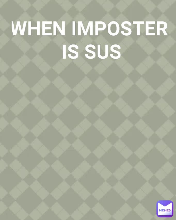 WHEN IMPOSTER IS SUS | @ethantyler.angeles | Memes