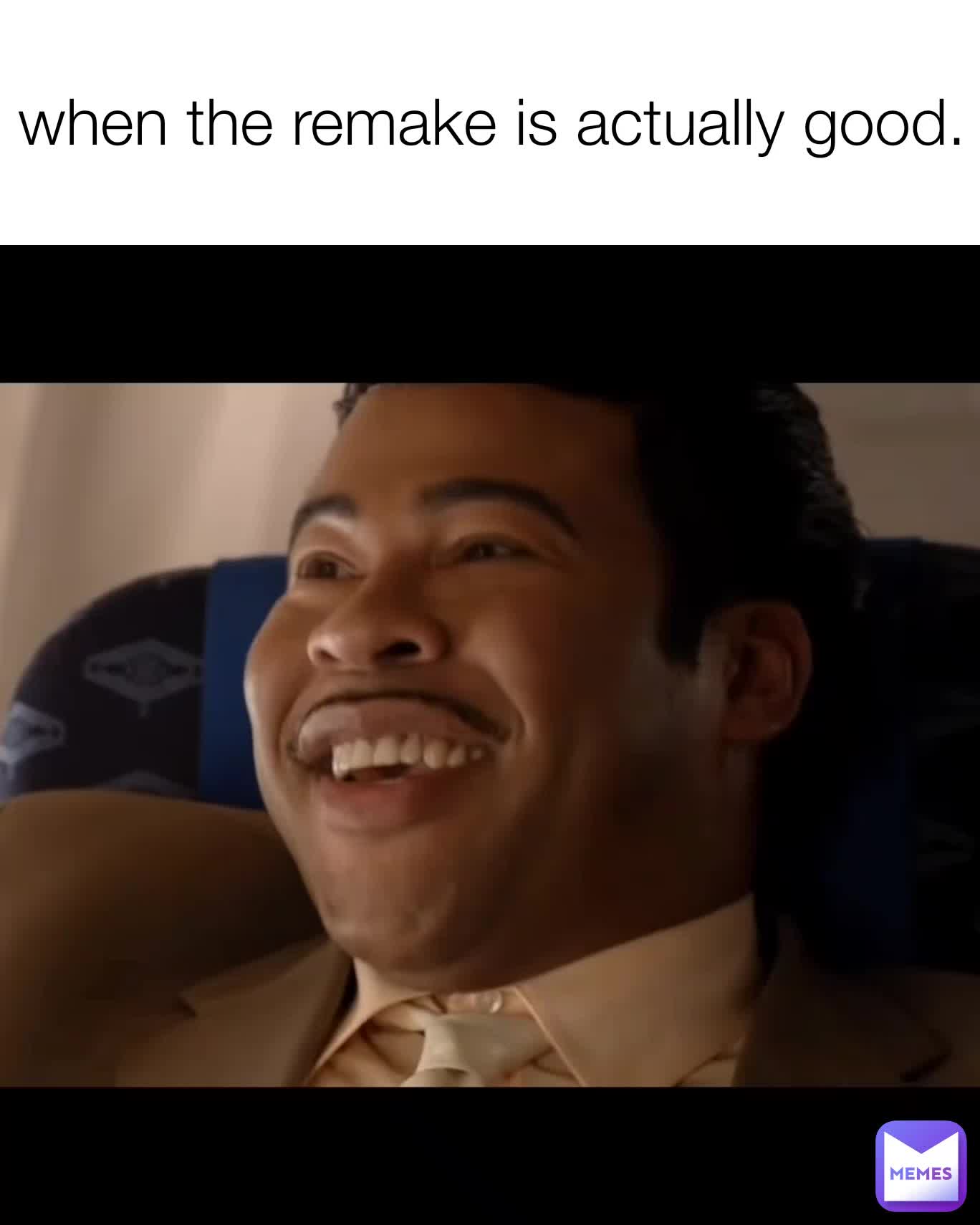when the remake is actually good. | @saigeblackmist | Memes