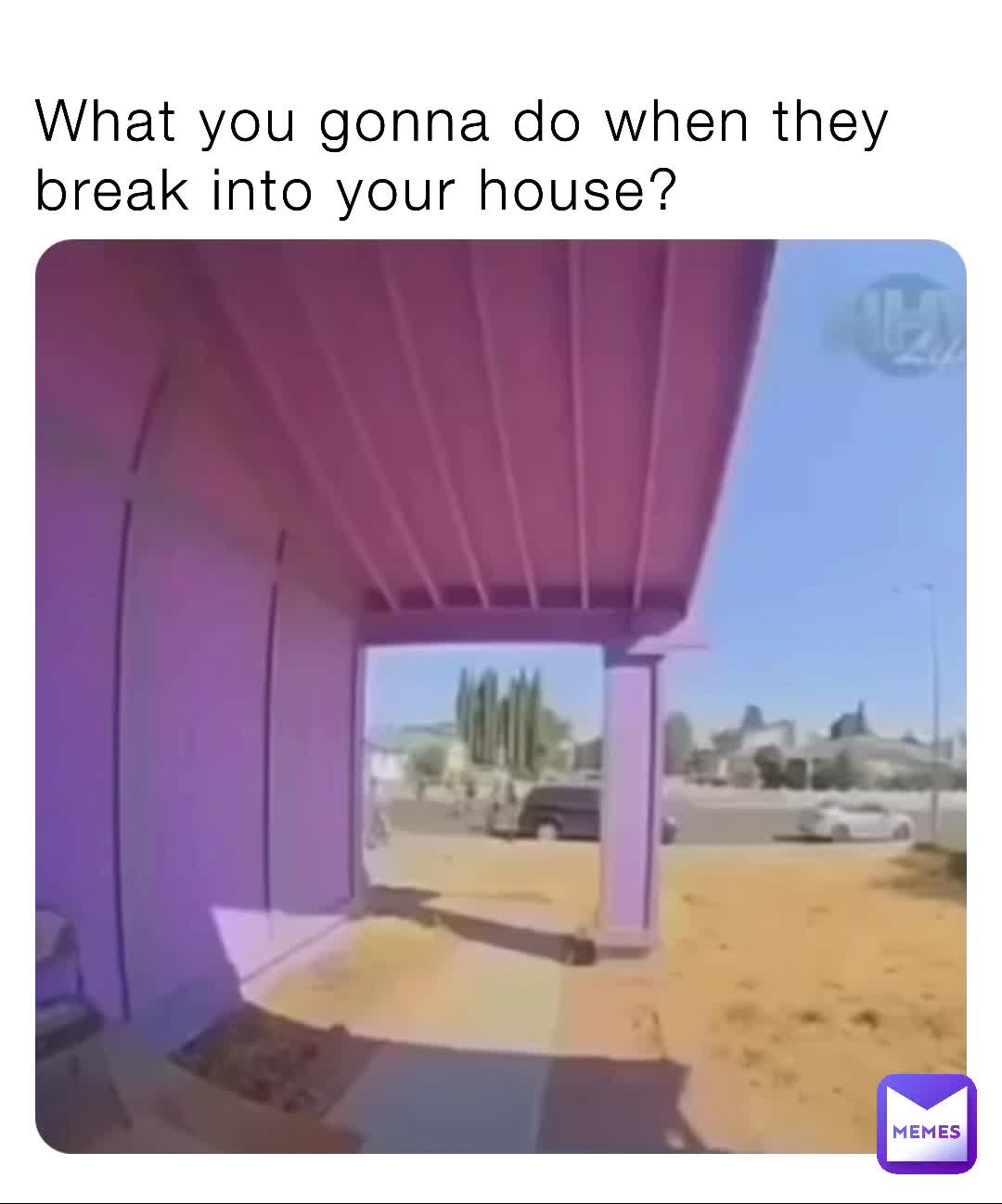 What you gonna do when they break into your house? | @Shit_Ass | Memes