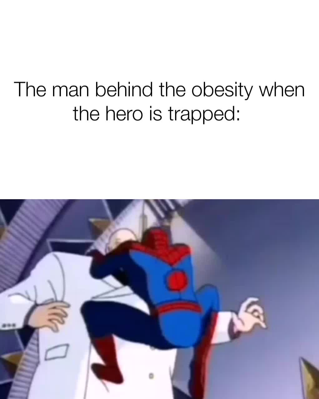 The man behind the obesity when the hero is trapped: | @Tehhankie | Memes