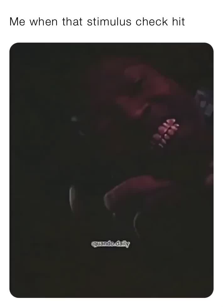 Me when that stimulus check hit | @OnlyTheMob3 | Memes