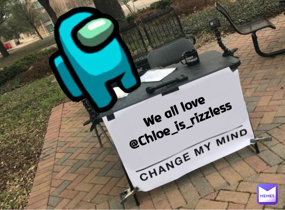 We all love @Chloe_is_rizzless | @Histoire_d.amore | Memes