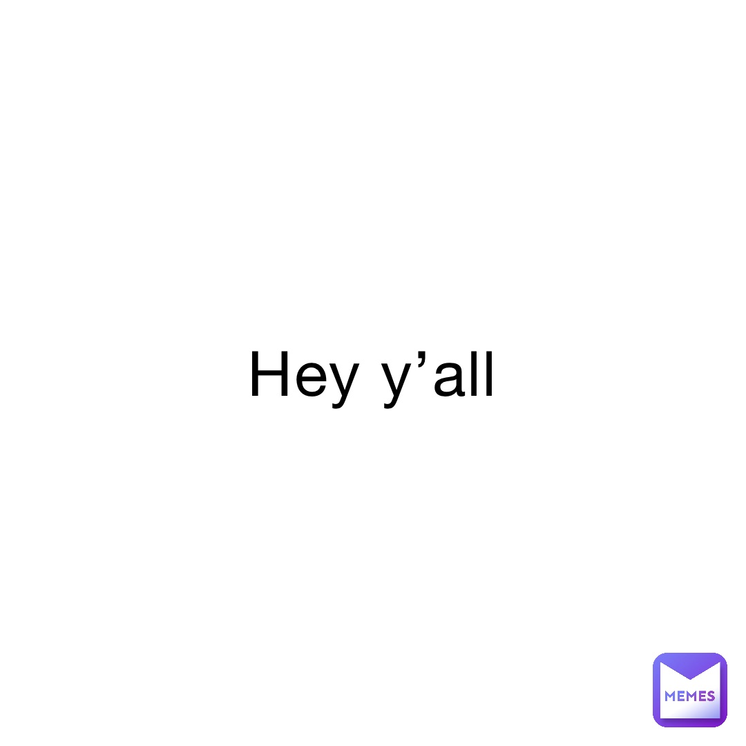 Hey y’all | @Histoire_d.amore | Memes