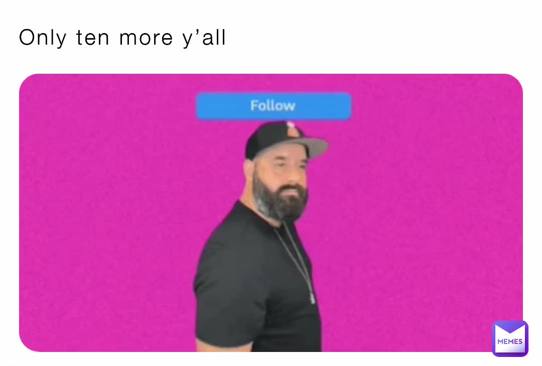 Only ten more y’all | @Histoire_d.amore | Memes