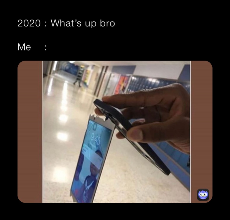 2020 : What’s up bro Me : | @okyere06 | Memes