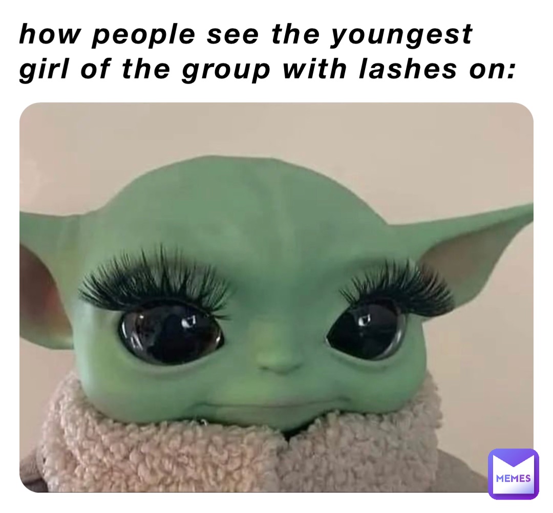 how people see the youngest girl of the group with lashes on: | @Azael ...