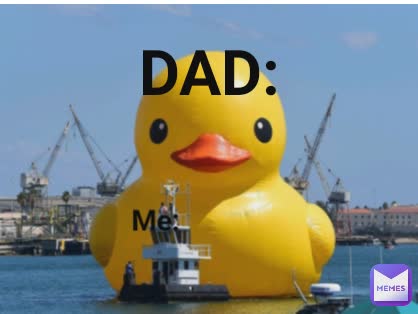 Me: Me: DAD: | @BenJiman69 | Memes