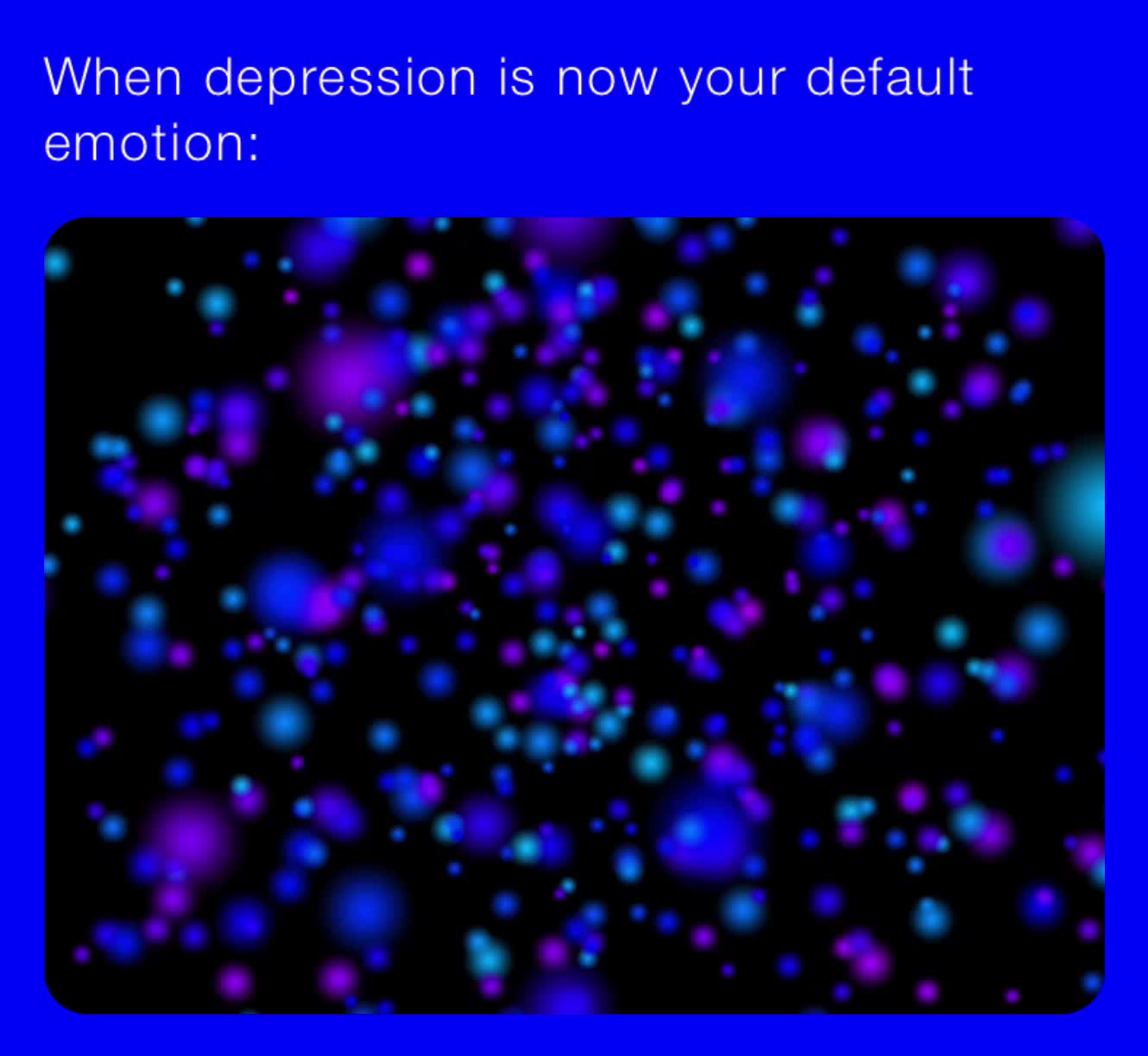 When depression is now your default emotion: | @BlueWolfie | Memes