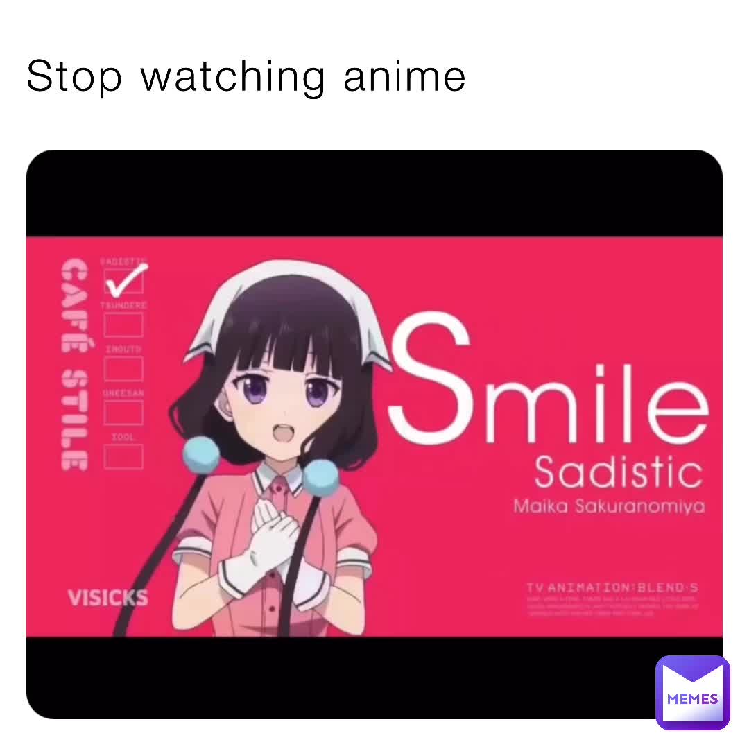 Stop watching anime | @Staycloudy | Memes