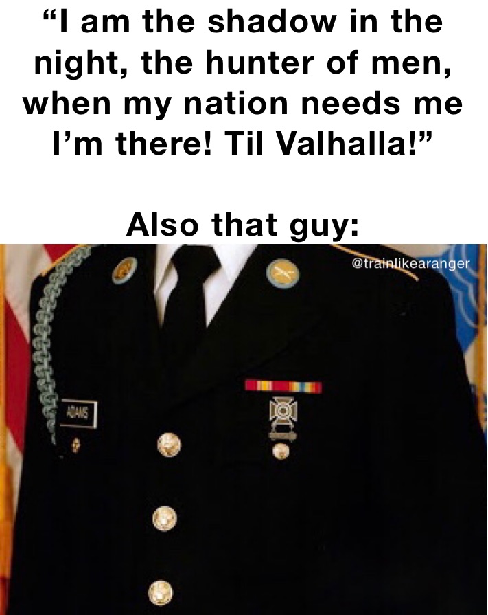 “I am the shadow in the night, the hunter of men, when my nation needs ...