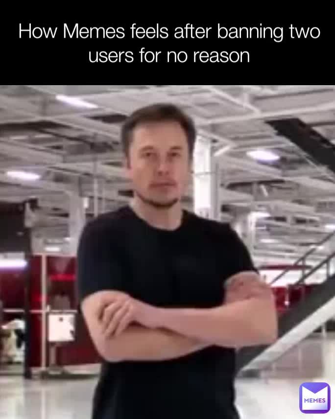 How Memes feels after banning two users for no reason | @downfall_high ...