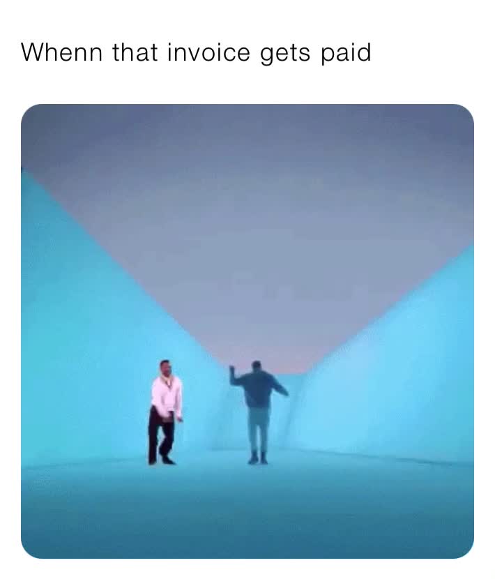 Whenn that invoice gets paid | @wright.destinee | Memes