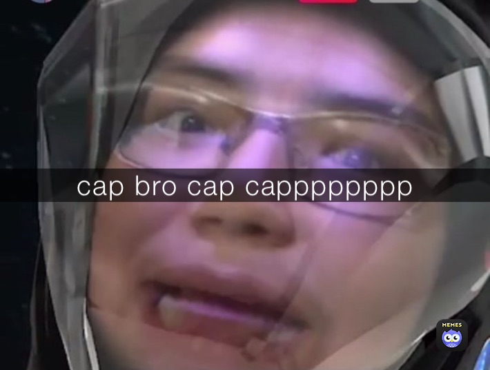 cap bro cap capppppppp | @rickked | Memes