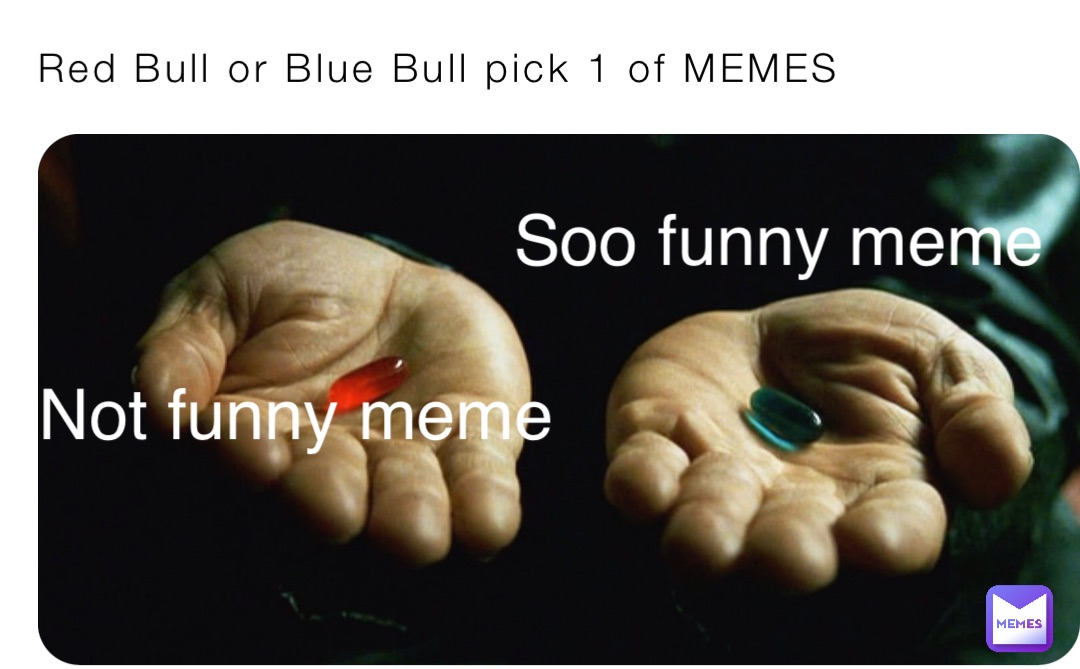 Red Bull or Blue Bull pick 1 of MEMES Not funny meme | @Stasiu2003 | Memes
