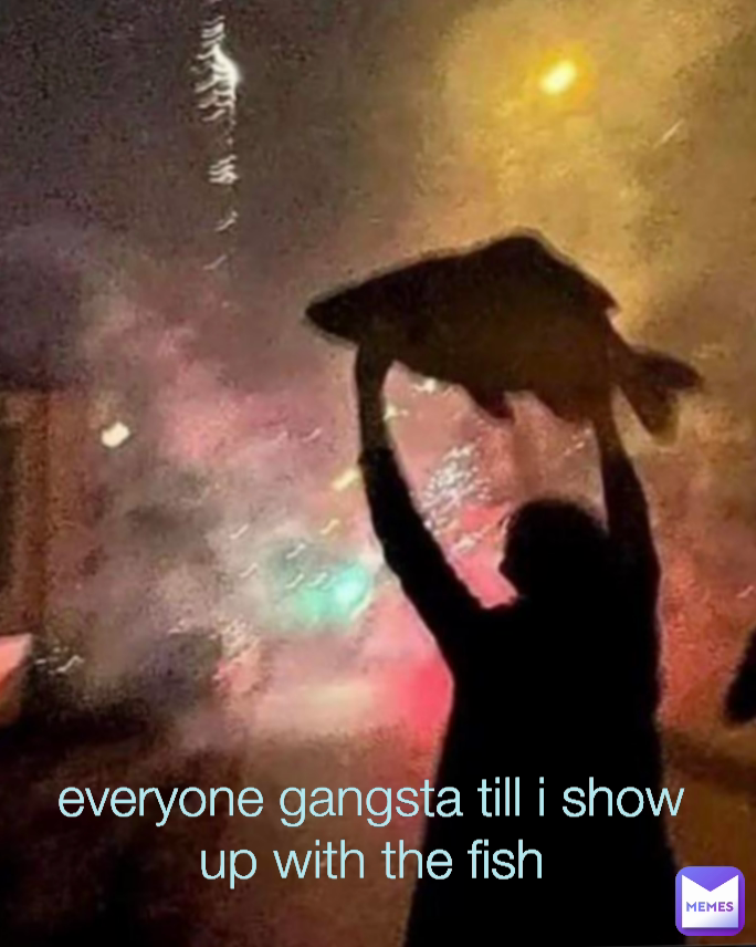 everyone gangsta till i show up with the fish | @Nevergonnagiveyouup ...