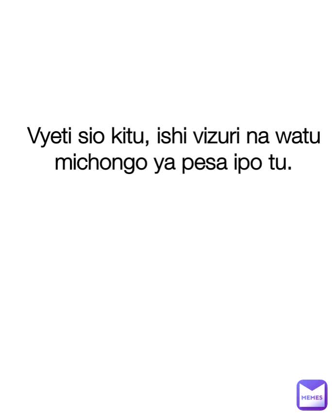 Vyeti sio kitu, ishi vizuri na watu michongo ya pesa ipo tu. | @g.squre ...