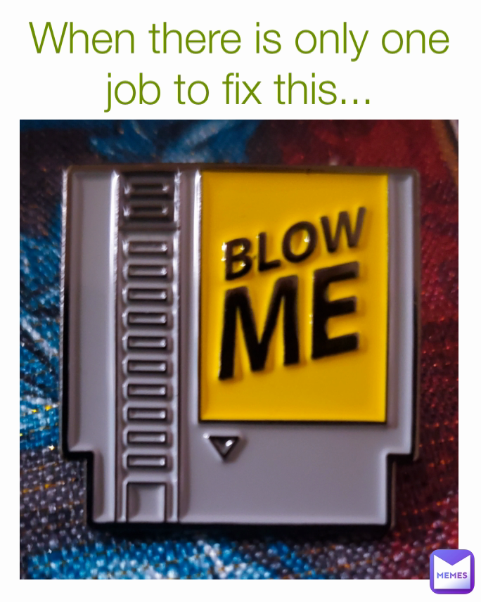 When there is only one job to fix this... | @VezMemes2020 | Memes