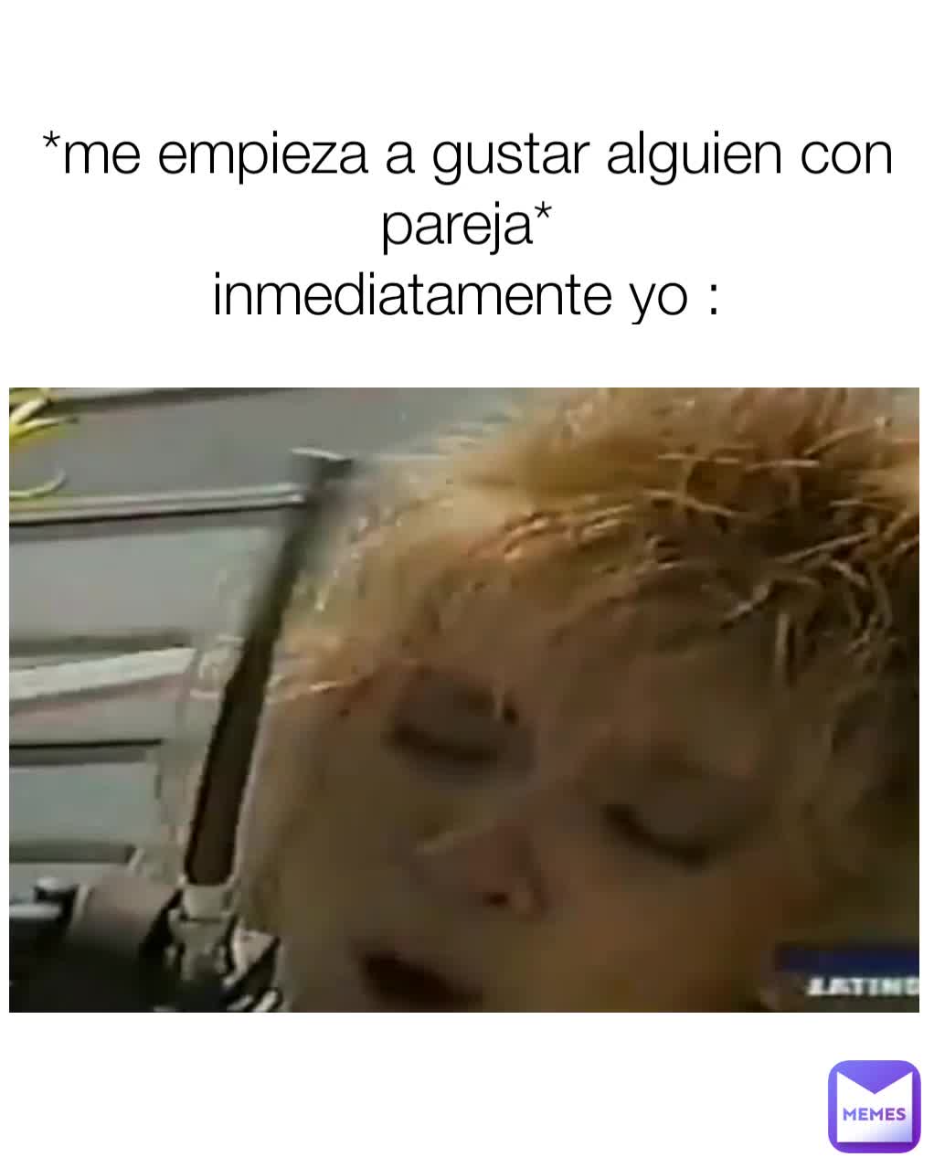 *me empieza a gustar alguien con pareja* inmediatamente yo ...