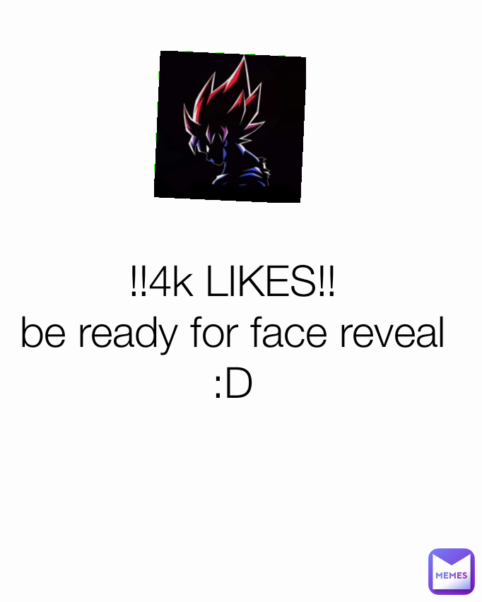 !!4k LIKES!! be ready for face reveal :D | @ForYouAndWorld | Memes