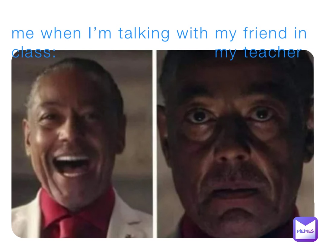me when I’m talking with my friend in class: my teacher | @gustavs ...