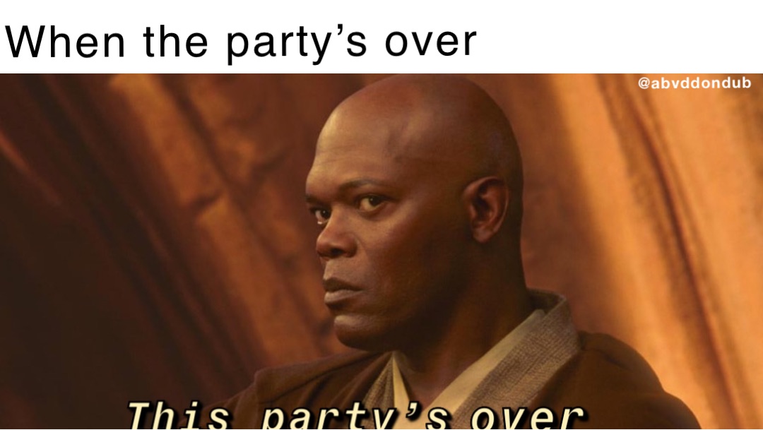 When the party’s over @abvddondub | @quesodaddy | Memes
