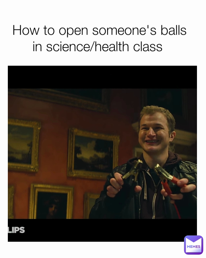 How to open someone's balls in science/health class | @WALKER_46018 | Memes