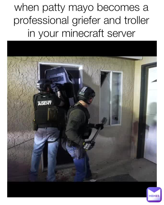 when patty mayo becomes a professional griefer and troller in your ...