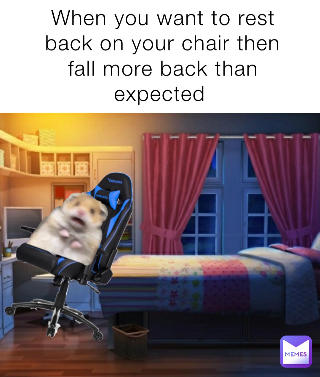 When you want to rest back on your chair then fall more back than ...