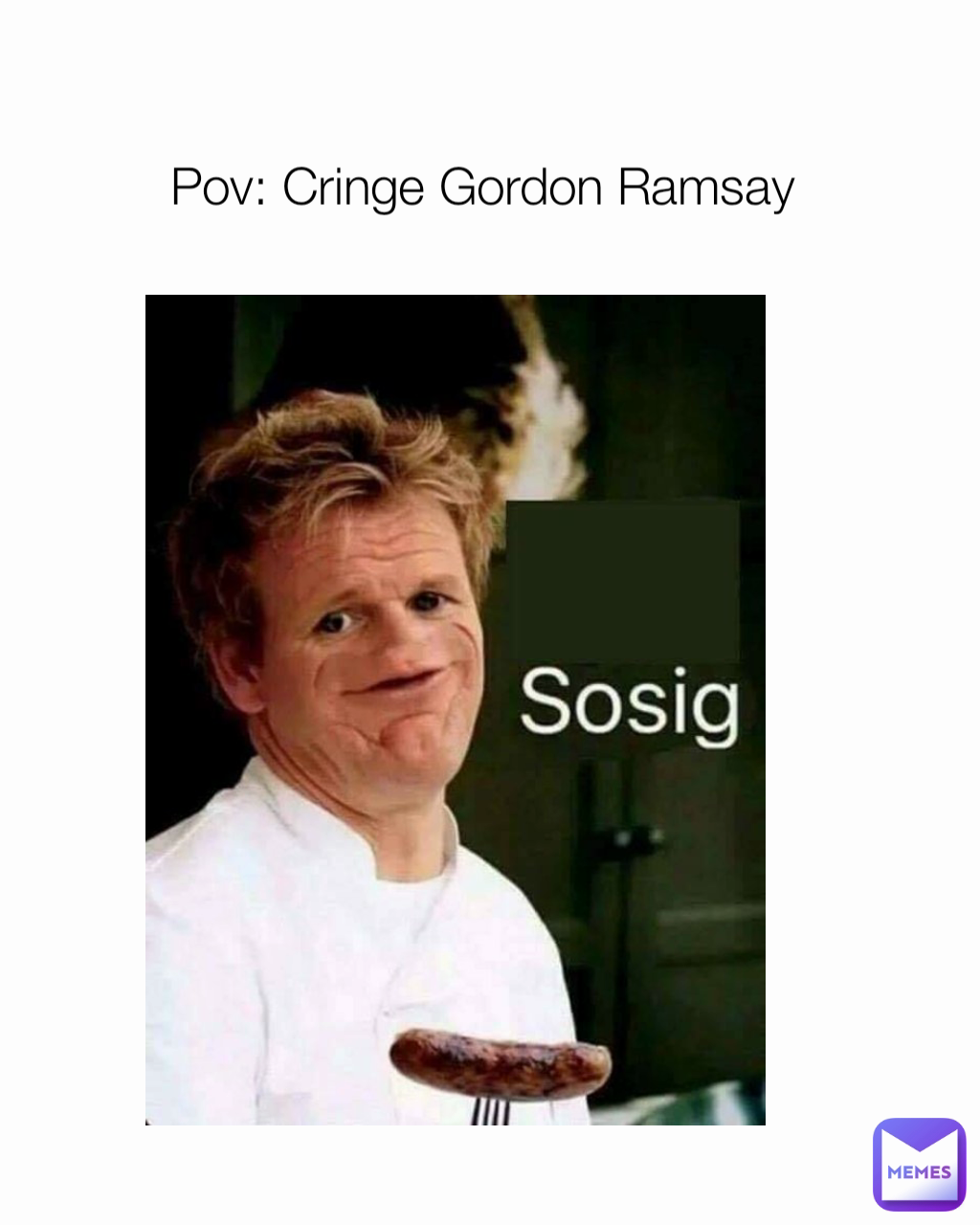 Pov: Cringe Gordon Ramsay | @Potato_Man324 | Memes