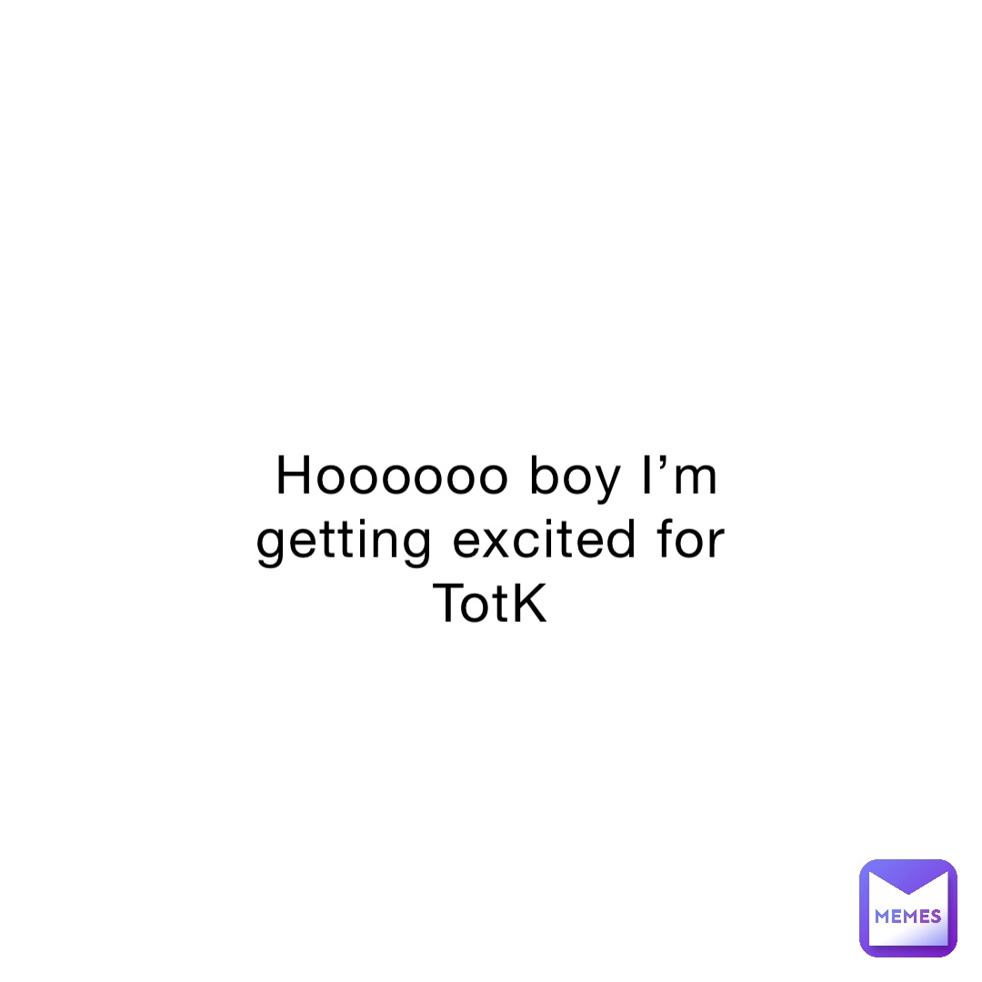 Hoooooo boy I’m getting excited for TotK | @NoOneInParticular | Memes