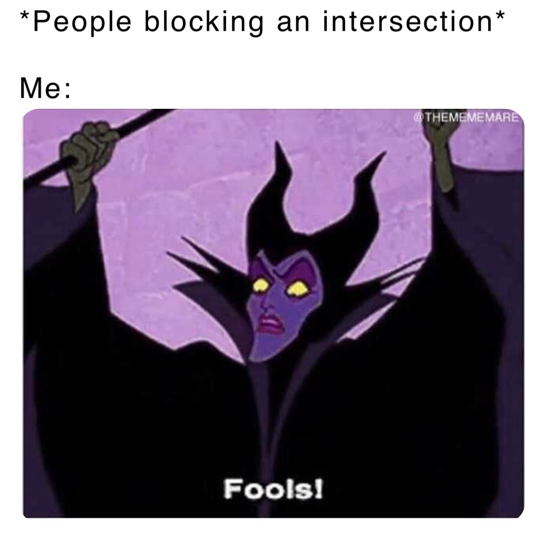 *People blocking an intersection* Me: | @sarcastic_thug22 | Memes