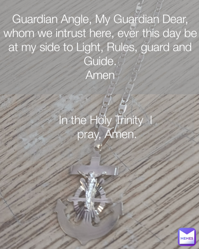 Guardian Angle, My Guardian Dear, whom we intrust here, ever this day ...