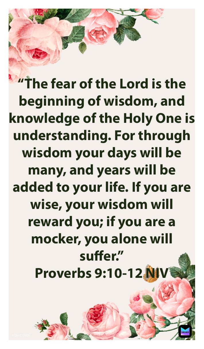 “The fear of the Lord is the beginning of wisdom, and knowledge of the ...