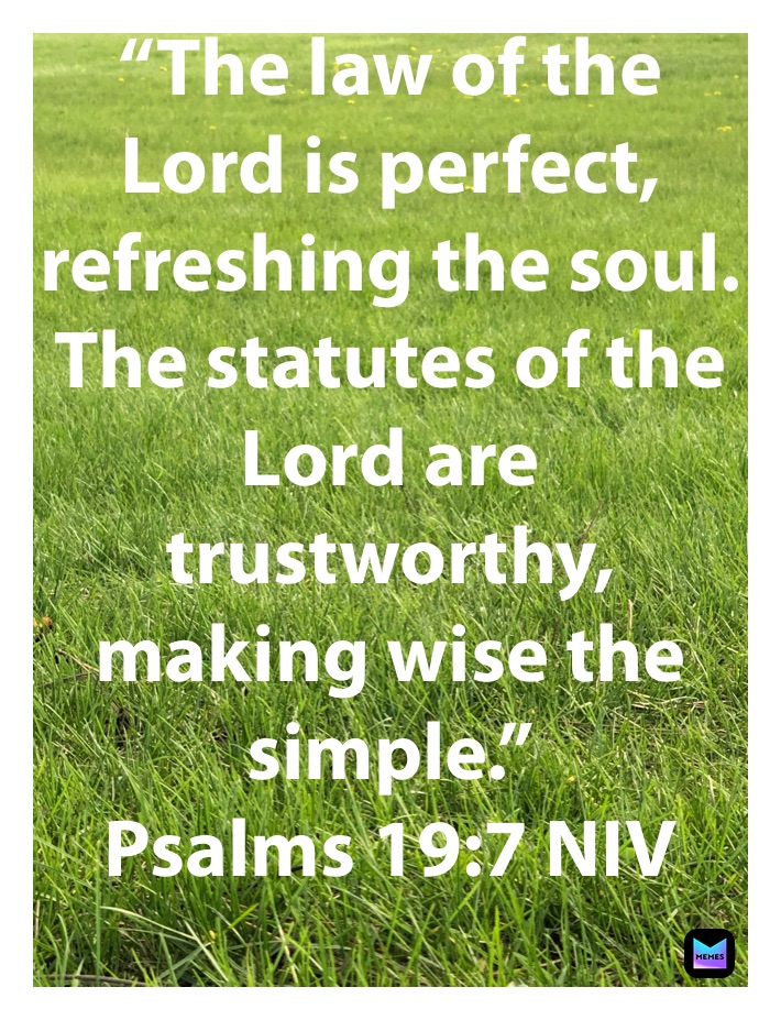 “The law of the Lord is perfect, refreshing the soul. The statutes of ...