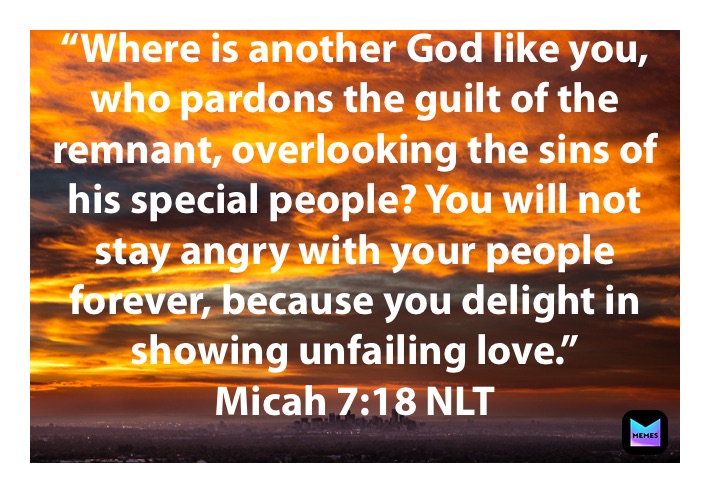 “Where is another God like you, who pardons the guilt of the remnant ...