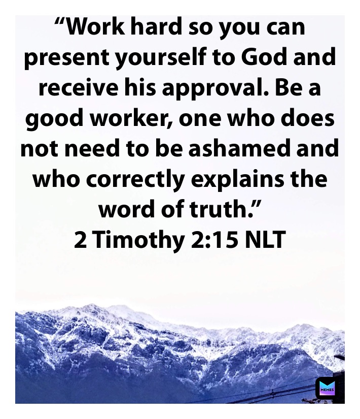 “Work hard so you can present yourself to God and receive his approval ...