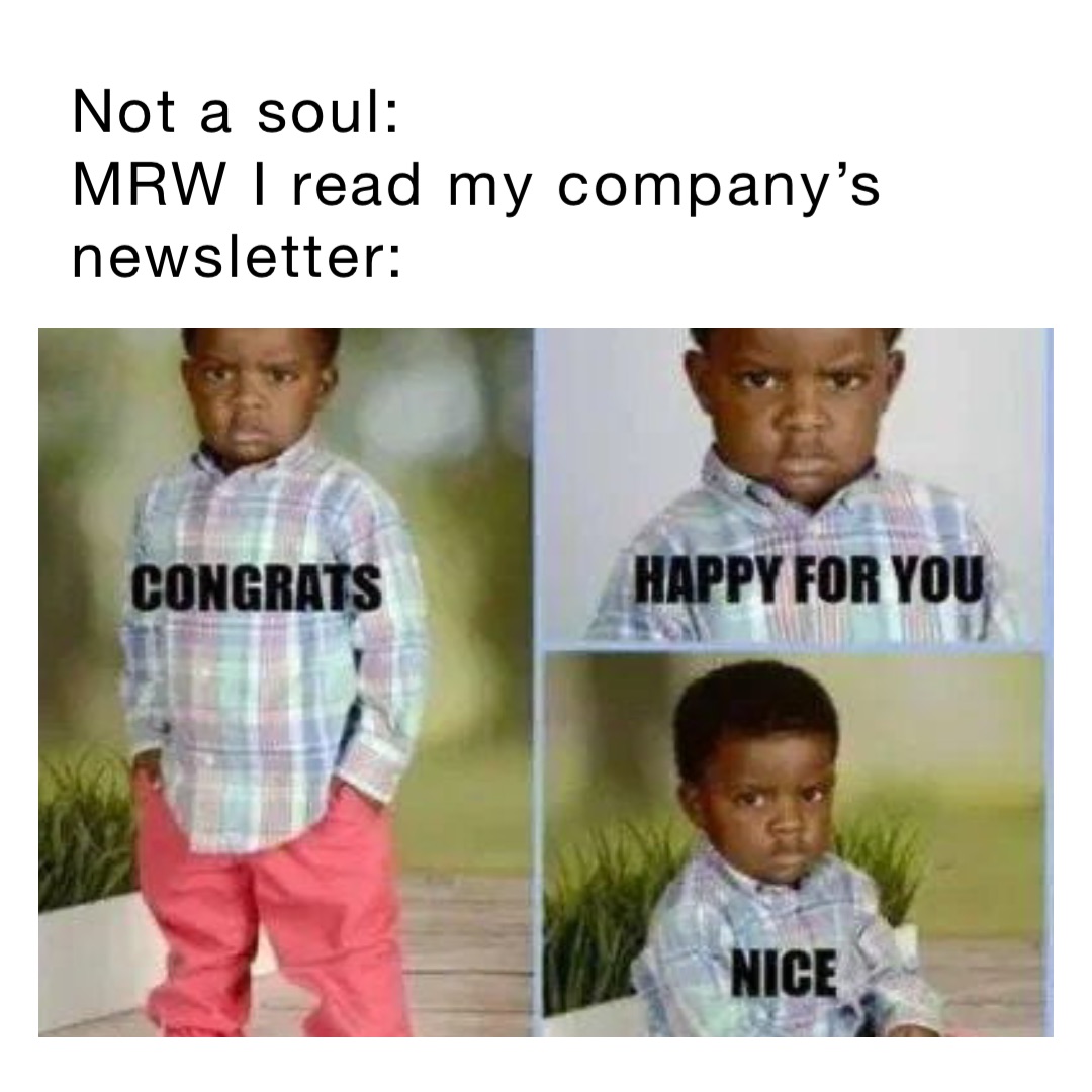 Not a soul: MRW I read my company’s newsletter: | @blondeengineer | Memes