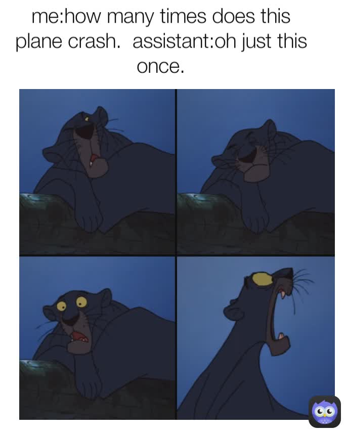 me:how many times does this plane crash. assistant:oh just this once ...