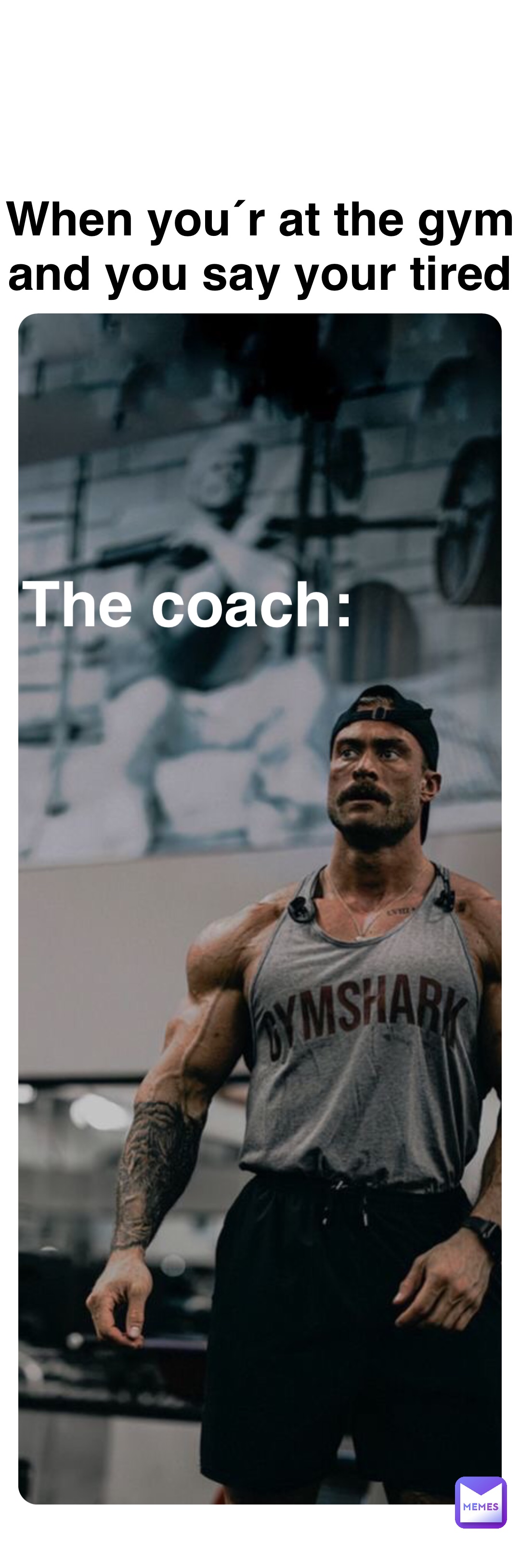 Double tap to edit When you´r at the gym and you say your tired The ...