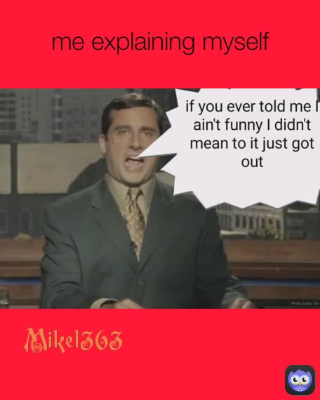 me explaining myself Mikel363 | @Michael363 | Memes