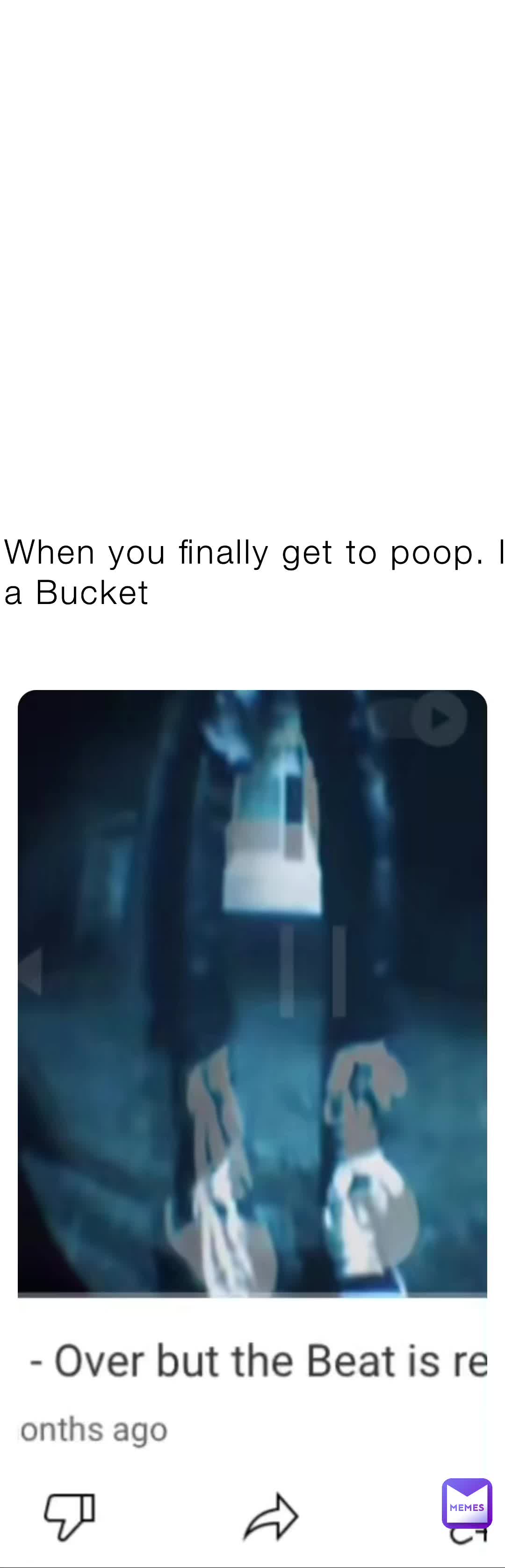 When you finally get to poop. In a Bucket | @GLIBB | Memes