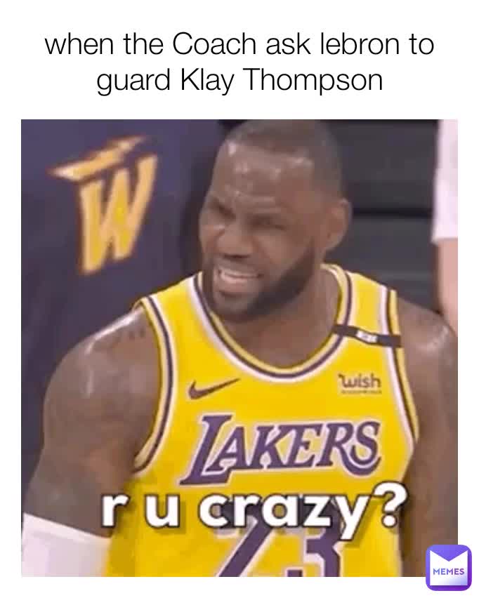 when the Coach ask lebron to guard Klay Thompson | @lil_juice_ynglu | Memes