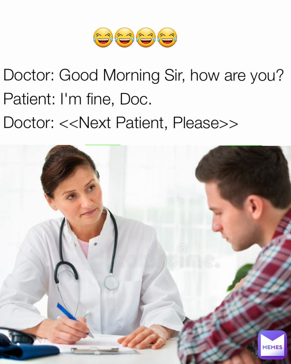 Doctor: Good Morning Sir, how are you? Patient: I'm fine, Doc. Doctor ...