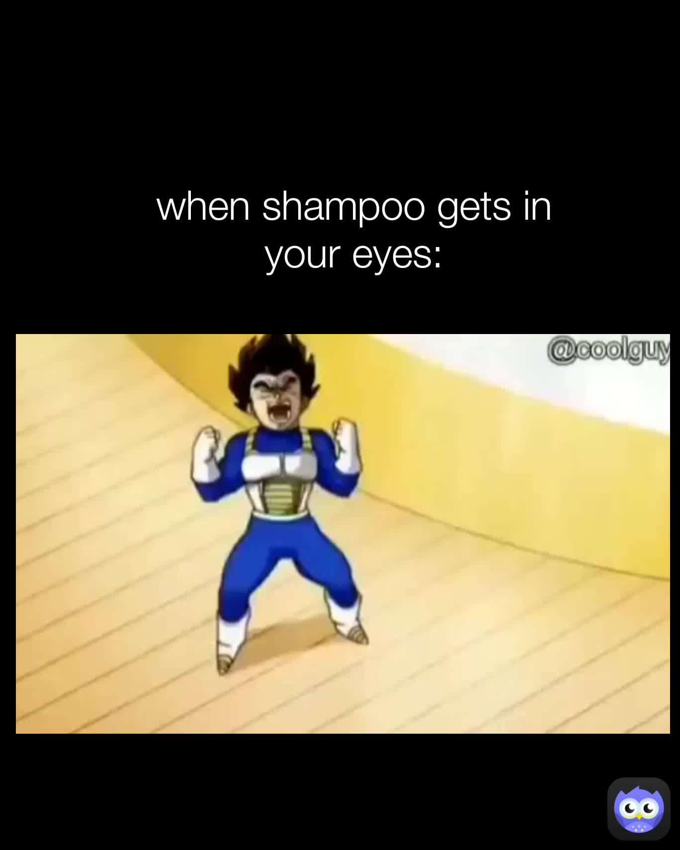 when shampoo gets in your eyes: | @unknown_9203 | Memes
