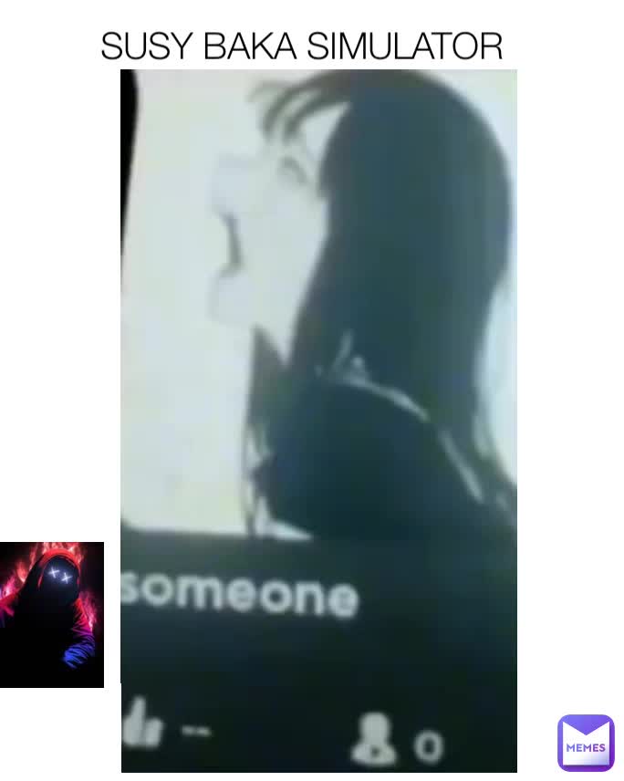 SUSY BAKA SIMULATOR | @RYMNX08 | Memes