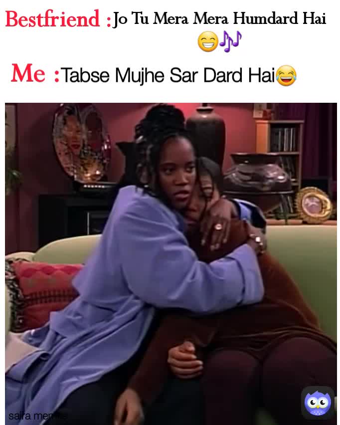 saira memes Tabse Mujhe Sar Dard Hai😂 Bestfriend : Jo Tu Mera Mera ...
